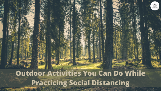 Outdoor Activities You Can Do While Practicing Social Distancing ...